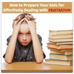 How to Prepare Your Kids for Effectively Dealing with Frustration - A ...