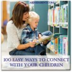 100 Easy Ways to Connect with Your Children - A Fine Parent