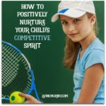 How to Positively Nurture Your Child's Competitive Spirit - A Fine Parent