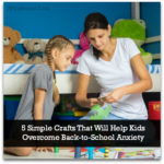 5 Simple Crafts That Will Help Kids Overcome Back-to-School Anxiety - A ...