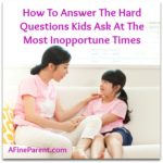 How To Answer The Hard Questions Kids Ask At The Most Inopportune Times ...